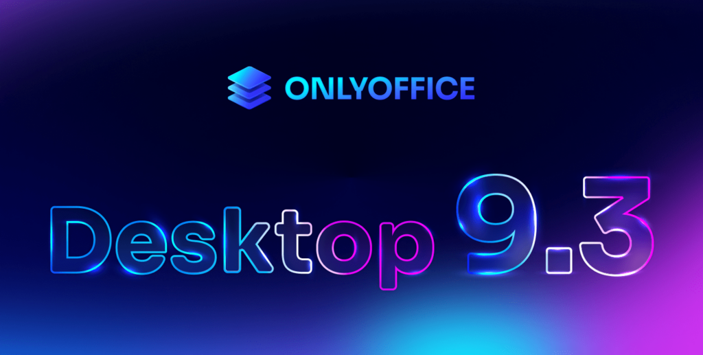 ONLYOFFICE Desktop Editors 9.3 | Blog ONLYOFFICE